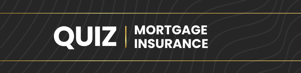 Copy of Copy of QUIZ: Mortgage Insurance